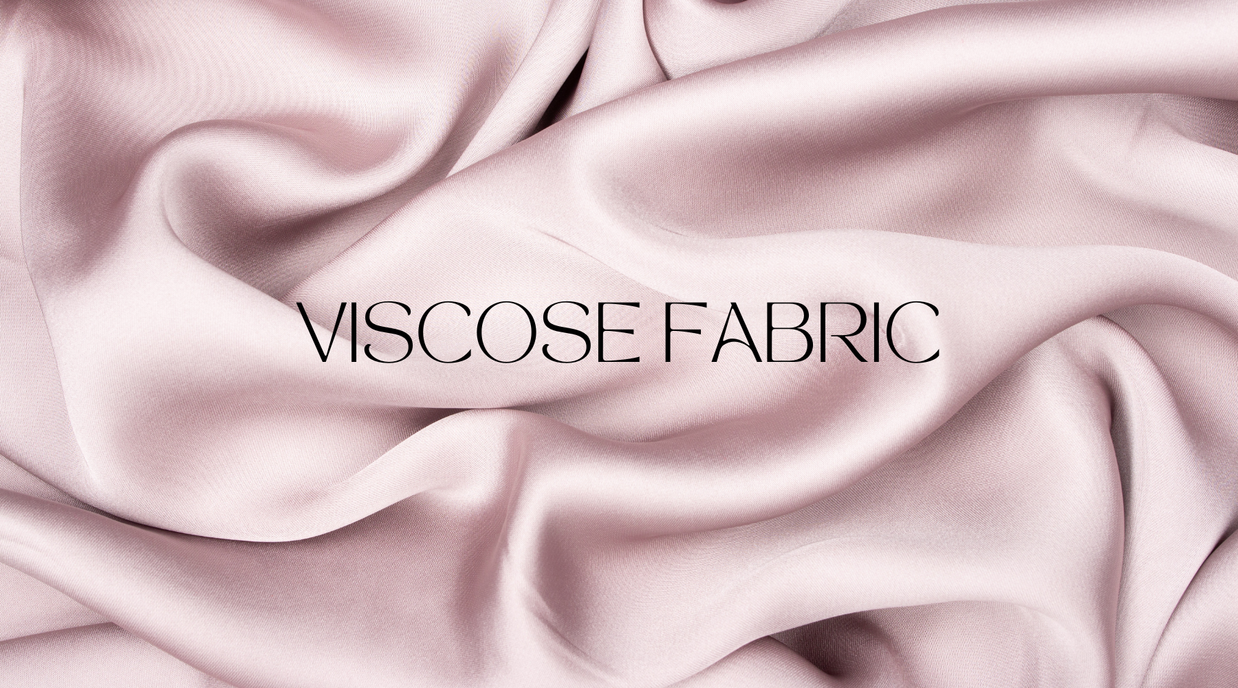 Exploring Viscose Fabric: Properties, Production, and Applications ...